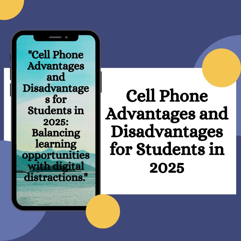 Cell Phone Advantages and Disadvantages for Students in 2025