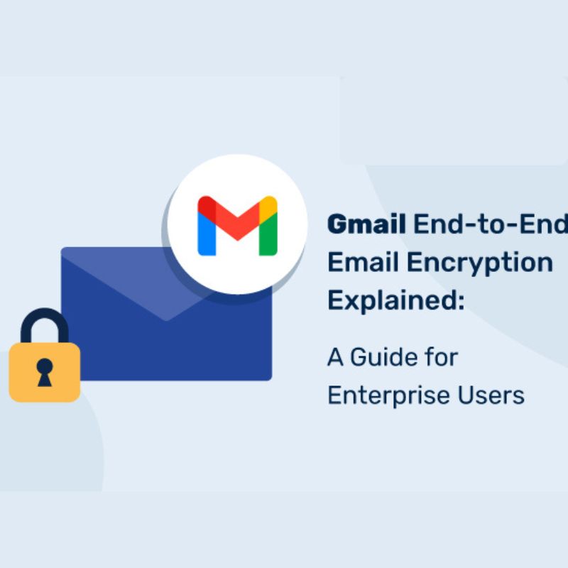 Gmail End to End Encryption: Is Your Email Truly Secure?