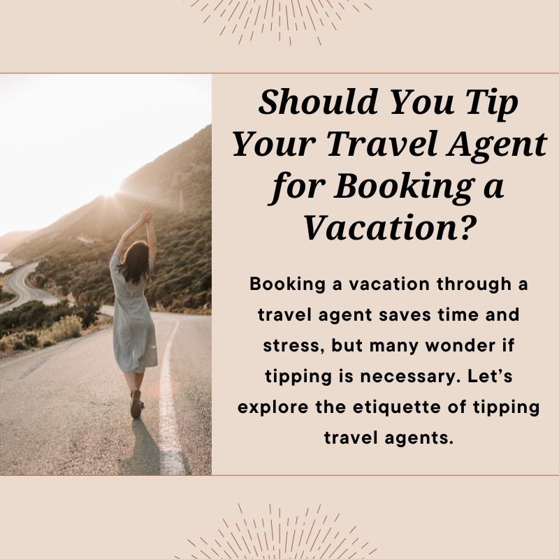 Should You Tip Your Travel Agent for Booking a Vacation?