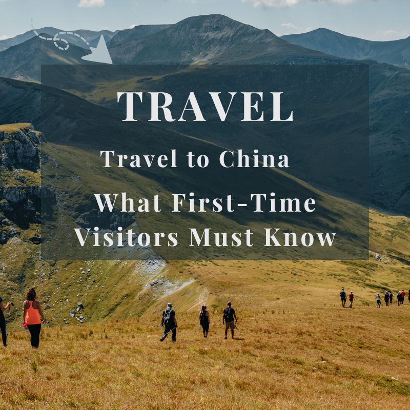 Travel to China: What First-Time Visitors Must Know