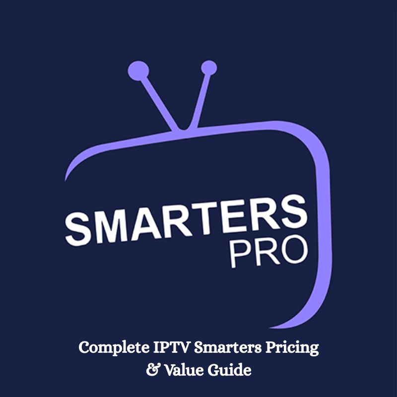 Smarters Pro Cost 2025 – IPTV Pricing & Value Guide